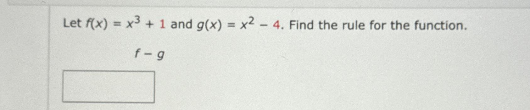 Solved Let f(x)=x3+1 ﻿and g(x)=x2-4. ﻿Find the rule for the | Chegg.com