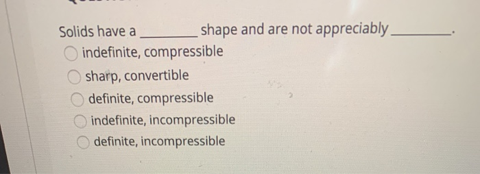 Solved Solids have a shape and are not appreciably | Chegg.com