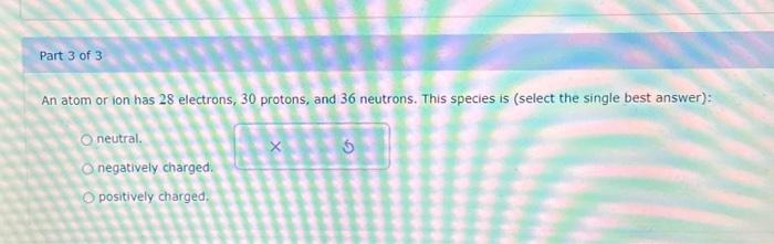Solved An atom or ion has 9 electrons, 9 protons, and 10 | Chegg.com