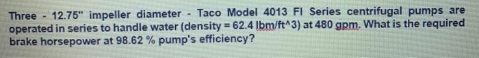 Three - 12.75" impeller diameter - Taco Model 4013 FI | Chegg.com