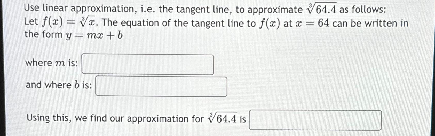 Solved Use linear approximation, i.e. ﻿the tangent line, to | Chegg.com