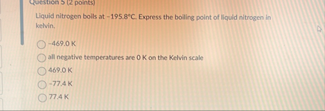 Solved Question 5 (2 ﻿points)Liquid nitrogen boils at | Chegg.com