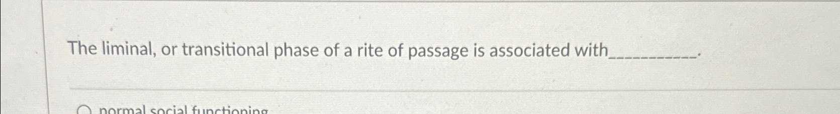Solved The liminal, ﻿or transitional phase of a rite of | Chegg.com