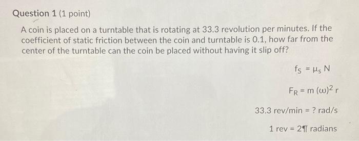 Solved Question 1 (1 point) A coin is placed on a turntable | Chegg.com