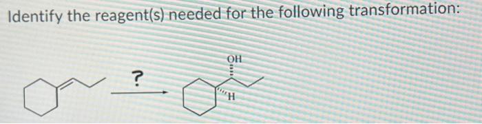 Solved Identify the reagent(s) needed for the following | Chegg.com