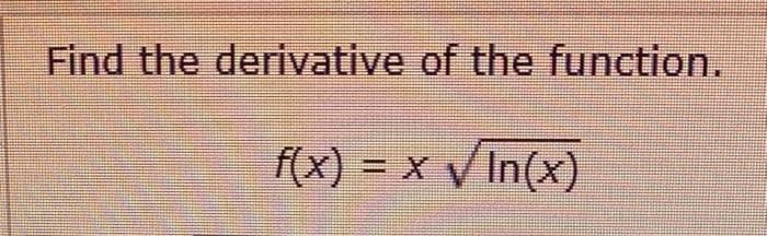 Solved Find the derivative of the function. f(x)=xln(x) | Chegg.com