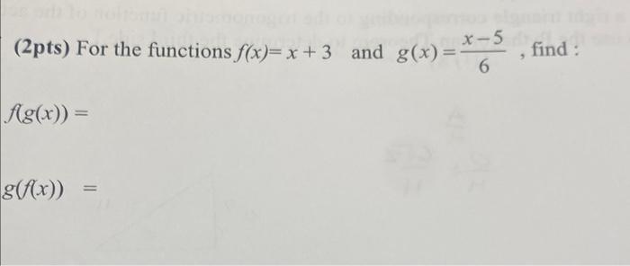 Solved (2pts) For the functions f(x)=x+3 and g(x)=6x−5, | Chegg.com