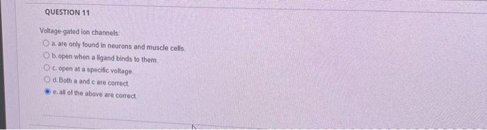 Solved QUESTION 11 Voltage-gated lon channels a, are only | Chegg.com