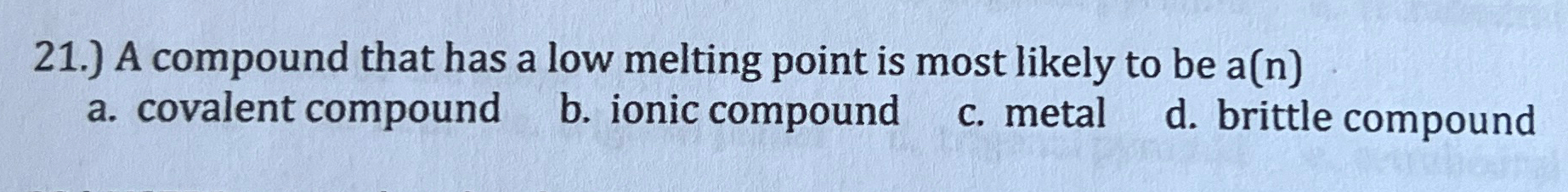 Solved 21.) ﻿A compound that has a low melting point is most | Chegg.com