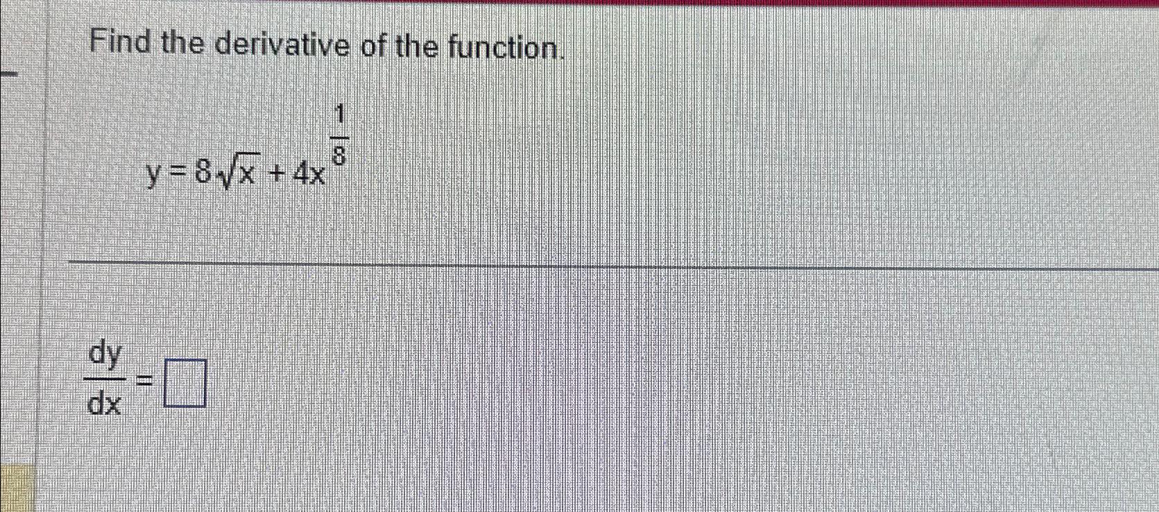 Solved Find the derivative of the function.y=8x2+4x18dydx= | Chegg.com