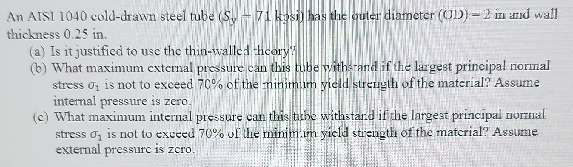 Solved An AISI 1040 cold-drawn steel tube (Sy=71kpsi) has | Chegg.com