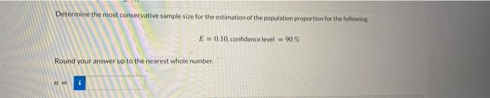 Solved Determine the most conservative sample size for the | Chegg.com
