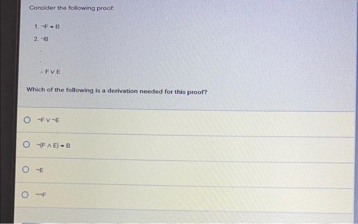 Solved Consider the following proof: 1. ¬F+B 2. −B \& FVE | Chegg.com