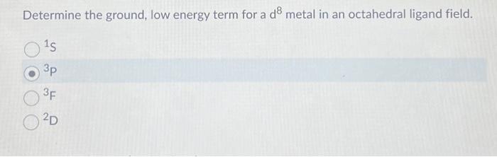 Solved Determine the ground, low energy term for a d8 metal | Chegg.com