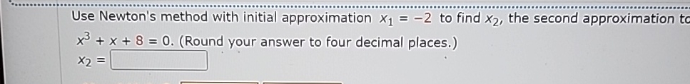Solved Use Newton's method with initial approximation x1=-2 | Chegg.com