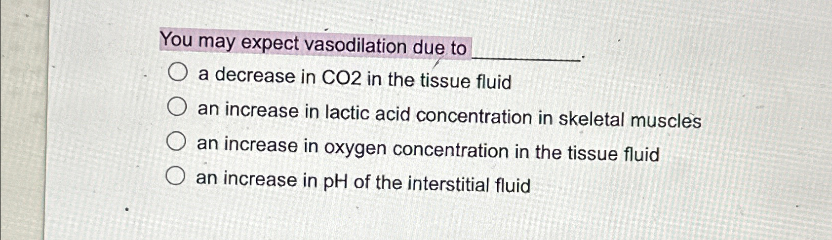 Solved You may expect vasodilation due toa decrease in CO2 | Chegg.com
