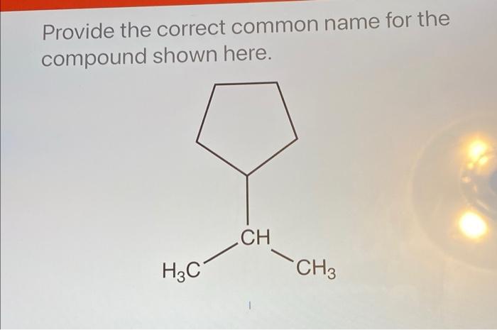 Solved Provide the correct common name for the compound | Chegg.com