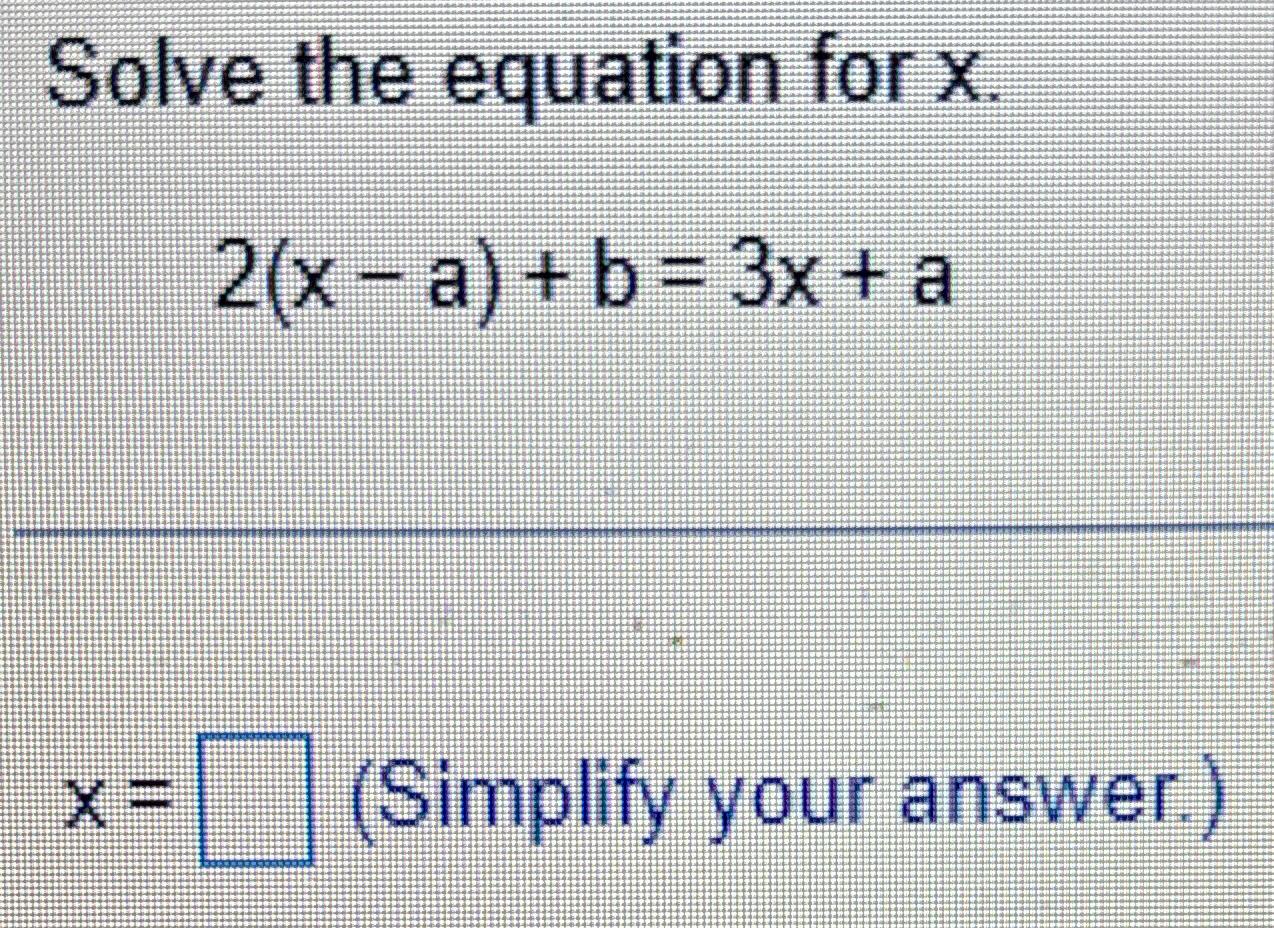 Solved Solve the equation for x2(x-a)+b=3x+ax= (Simplify | Chegg.com