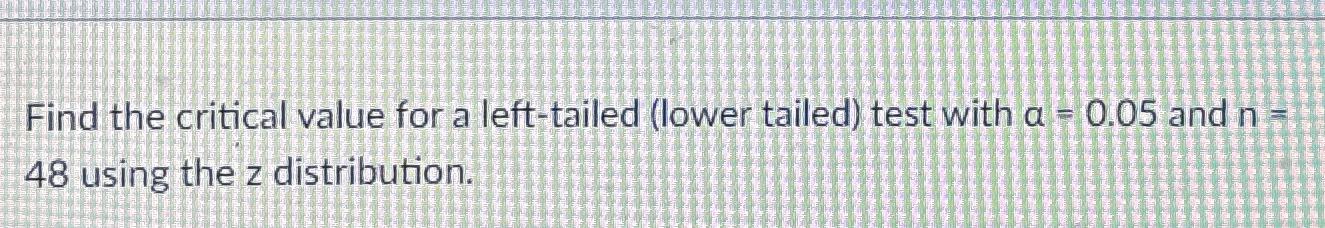 Solved Find the critical value for a left-tailed (lower | Chegg.com