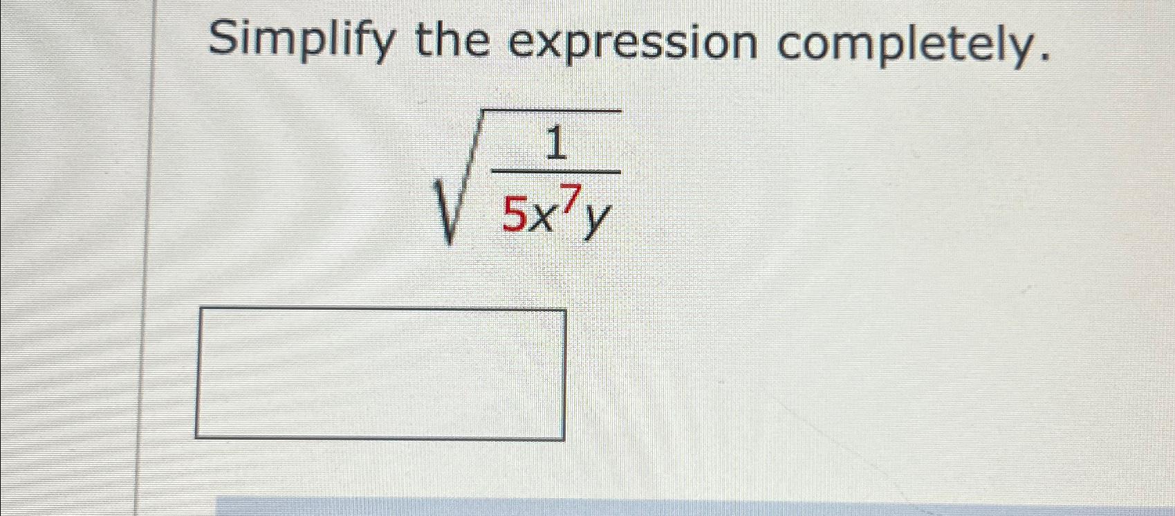 Solved Simplify the expression completely.15x7y2 | Chegg.com
