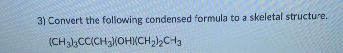 Solved 3) Convert the following condensed formula to a | Chegg.com