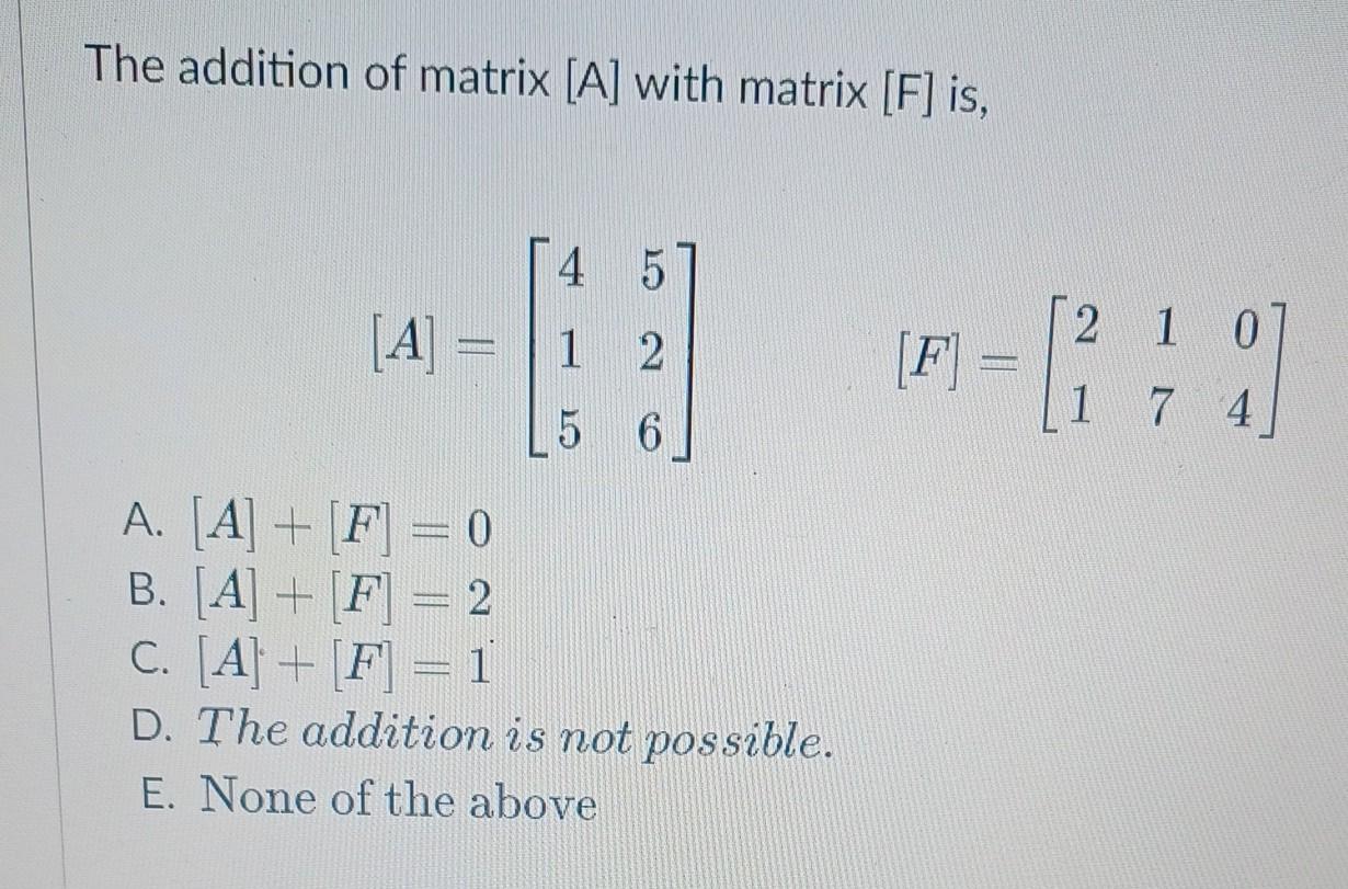 Solved The addition of matrix [A] with matrix [F] is, | Chegg.com