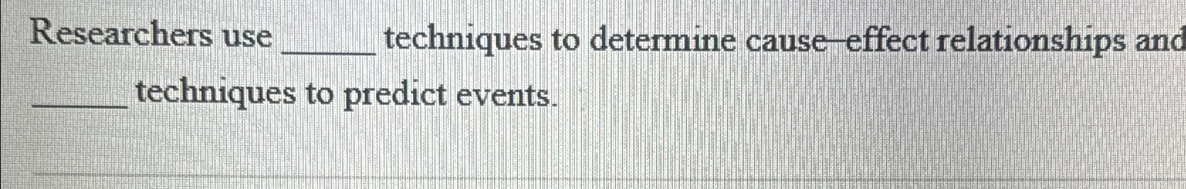 Solved Researchers use techniques to determine cause effect | Chegg.com