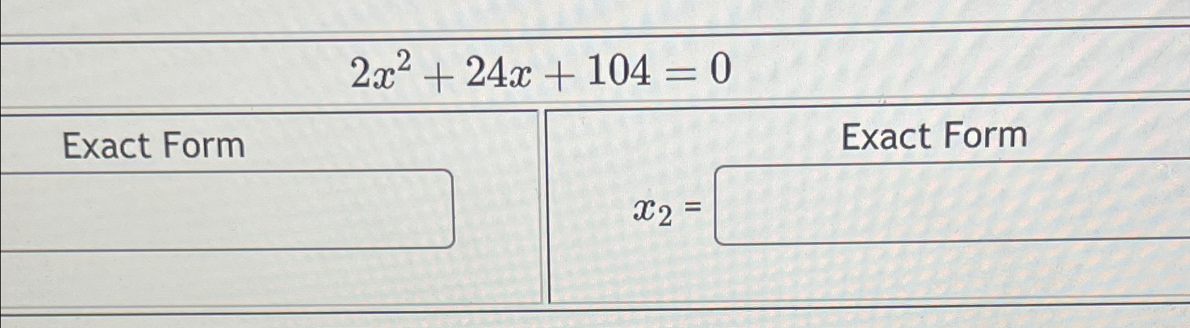 Solved 2x2+24x+104=0Exact FormExact Formx2= | Chegg.com