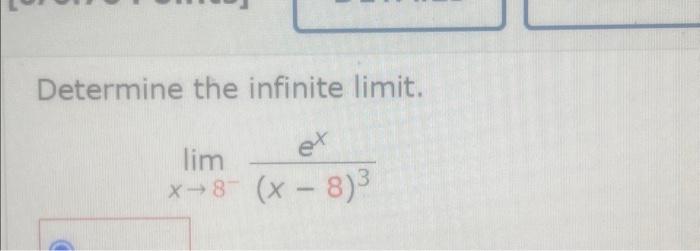 Solved Determine the infinite limit. limx→8−(x−8)3ex | Chegg.com
