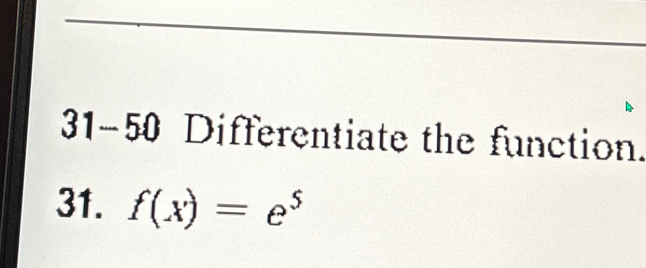 Solved 31-50 ﻿Differentiate the function.31. f(x)=e5 | Chegg.com