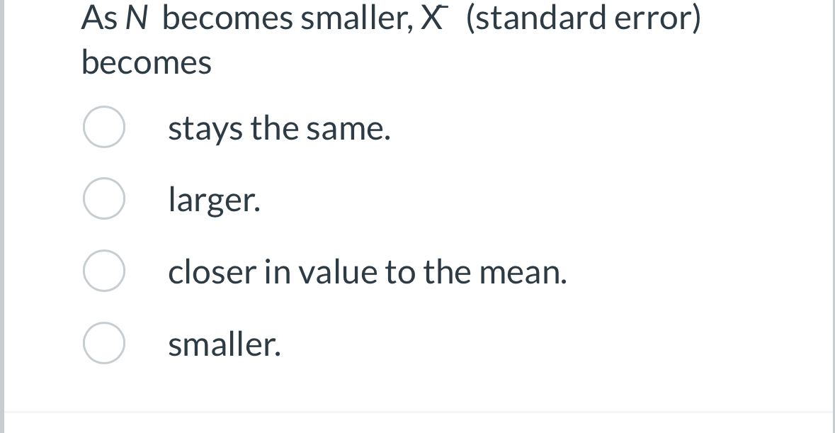 Solved As N ﻿becomes smaller, x (standard error) | Chegg.com