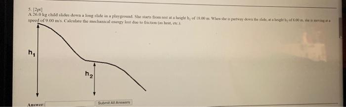 Solved 5.pl A 26.0 kg child slides down a long slide in a | Chegg.com