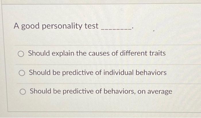 Solved A good personality test Should explain the causes of | Chegg.com