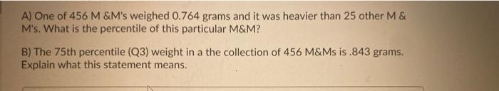 Solved A) One of 456 M&M's weighed 0.764 grams and it was | Chegg.com