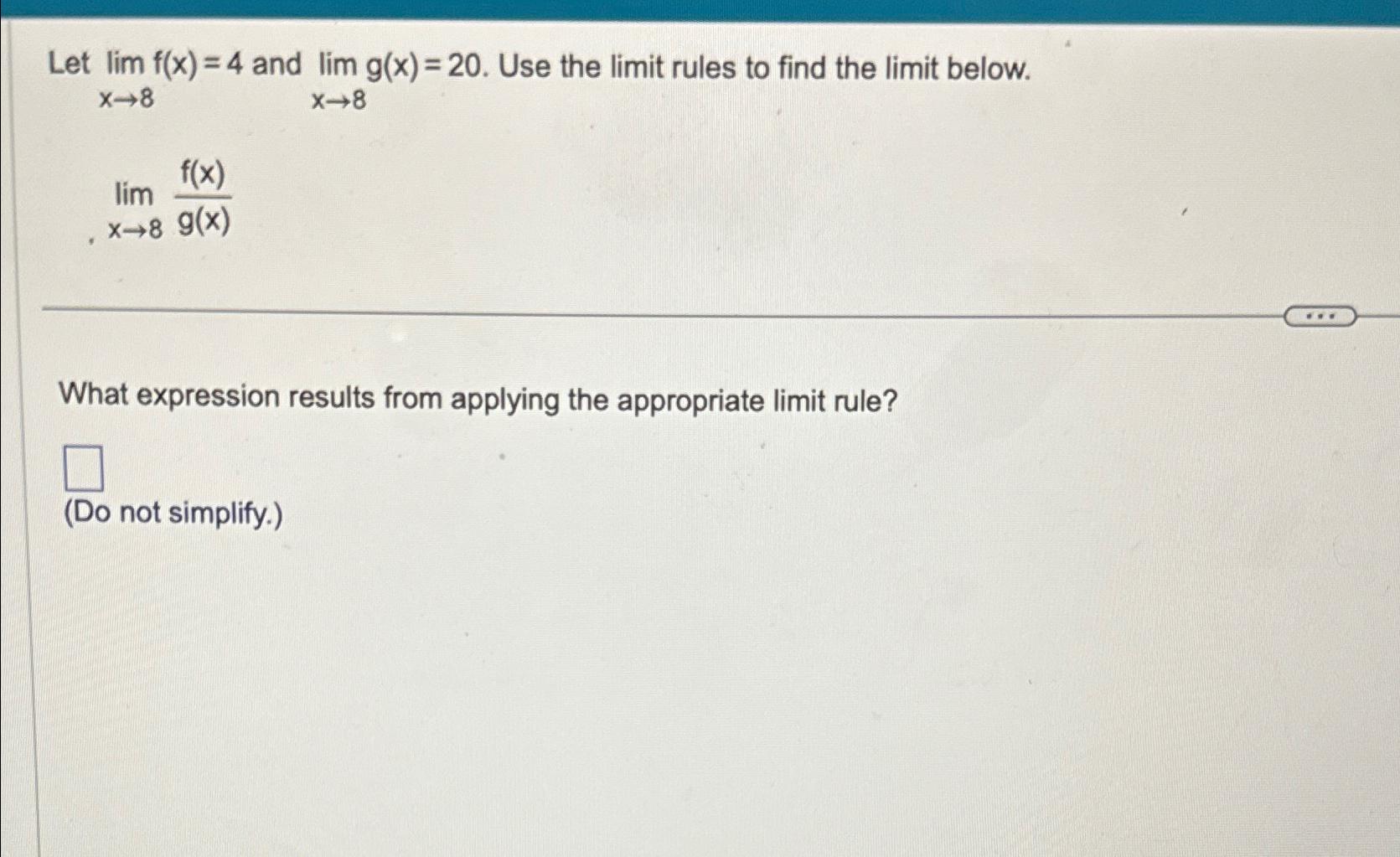 Solved Let limx→8f(x)=4 ﻿and limx→8g(x)=20. ﻿Use the limit | Chegg.com
