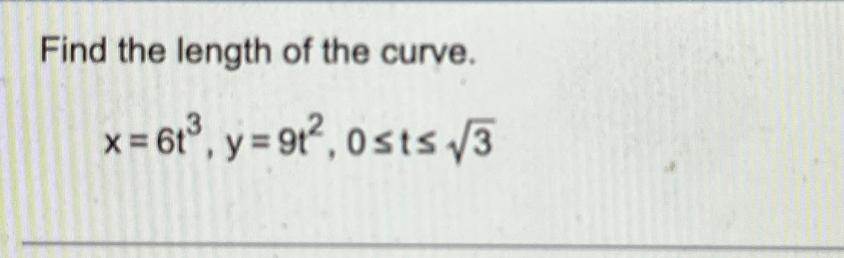 Solved Find the length of the curve.x=6t3,y=9t2,0≤t≤32 | Chegg.com