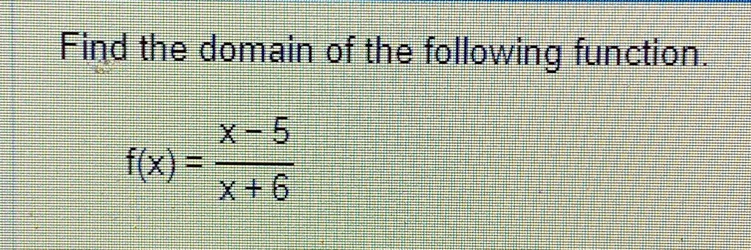 Solved Find The Domain Of The Following Functionf X X 5x 6