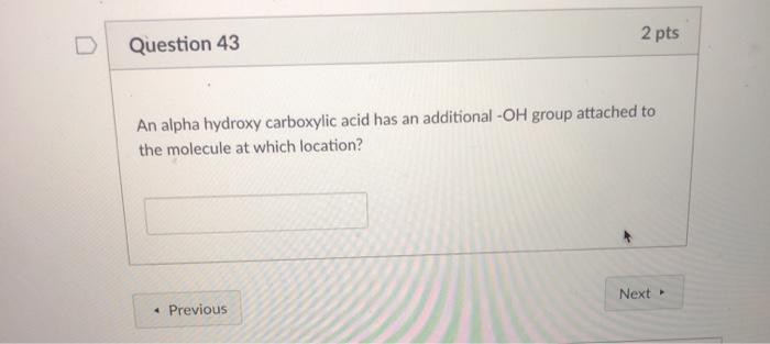Solved 2 pts Question 43 An alpha hydroxy carboxylic acid | Chegg.com