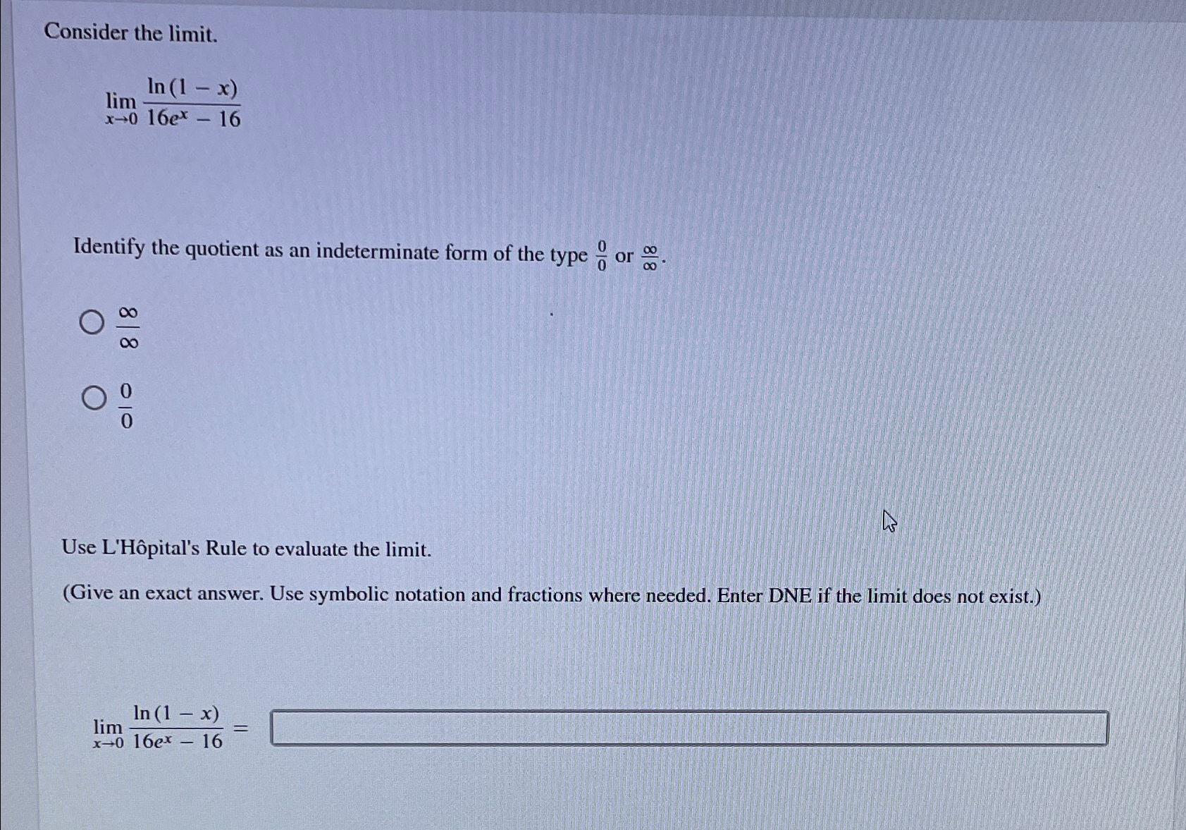 Solved Consider the limit.limx→0ln(1-x)16ex-16Identify the | Chegg.com
