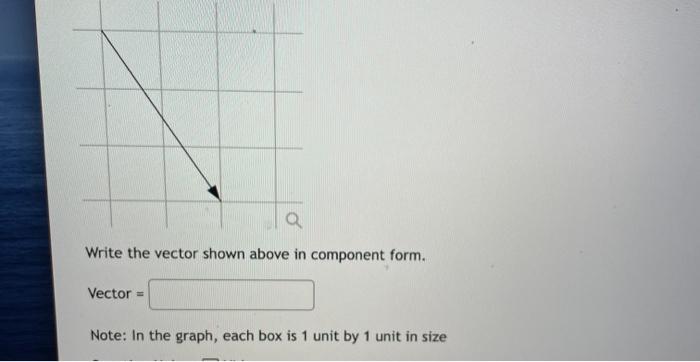 Solved a Write the vector shown above in component form. | Chegg.com