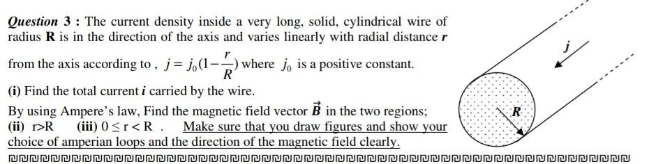 Solved Question 3 : The current density inside a very long, | Chegg.com