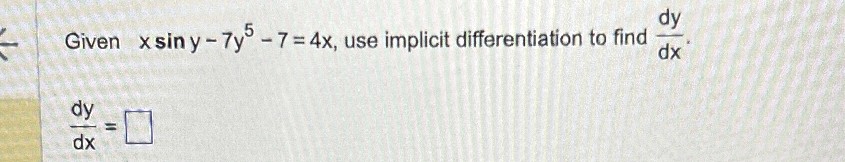 Solved Given xsiny-7y5-7=4x, ﻿use implicit differentiation | Chegg.com