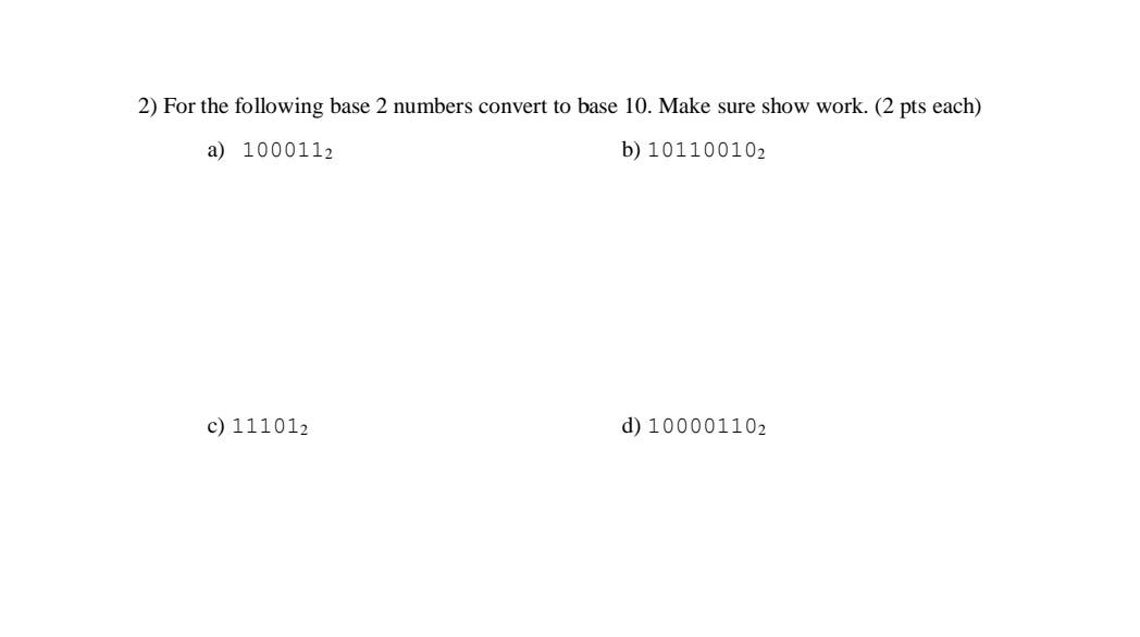 Solved 2) For the following base 2 numbers convert to base | Chegg.com
