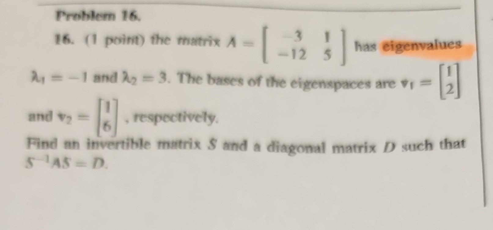 Solved Problem 16. 16. (1 point) the matrix A=[−3−1215] has | Chegg.com