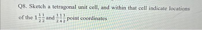 Solved Q8. Sketch a tetragonal unit cell, and within that | Chegg.com