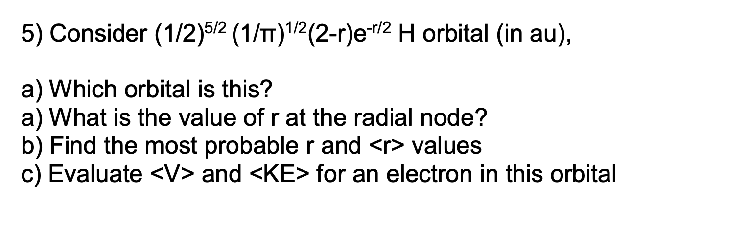 Solved Consider (12)52(1π)12(2-r)e-r2H ﻿orbital (in au),a) | Chegg.com