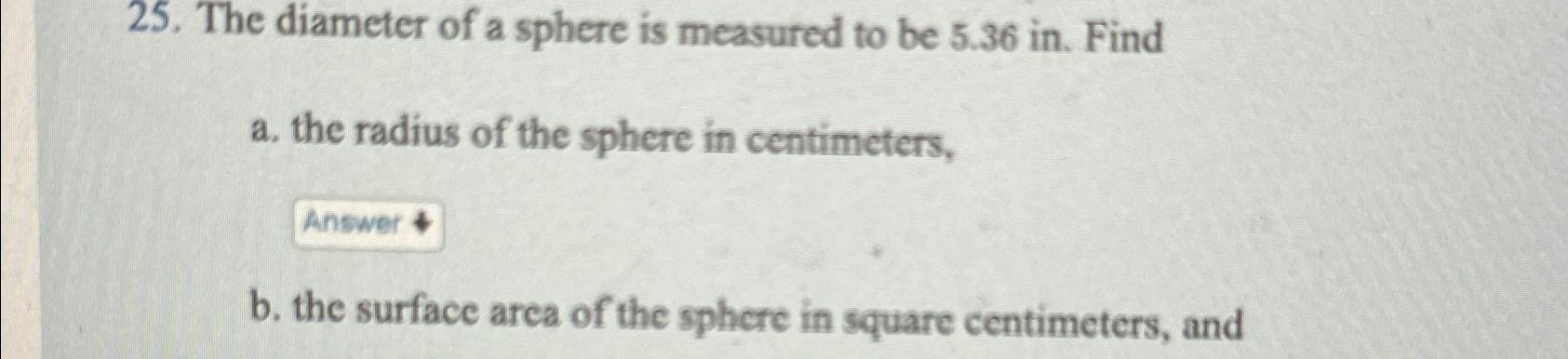 Solved The diameter of a sphere is measured to be 5.36 ﻿in. | Chegg.com