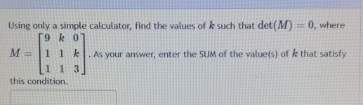 Solved Using only a simple calculator, find the values of k | Chegg.com
