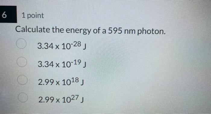 Solved Calculate the energy of a 595 nm photon. 3.34×10−28 | Chegg.com