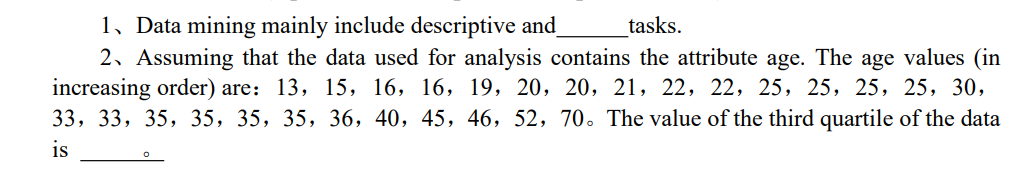 Solved 1、Data mining mainly include descriptive and tasks. | Chegg.com